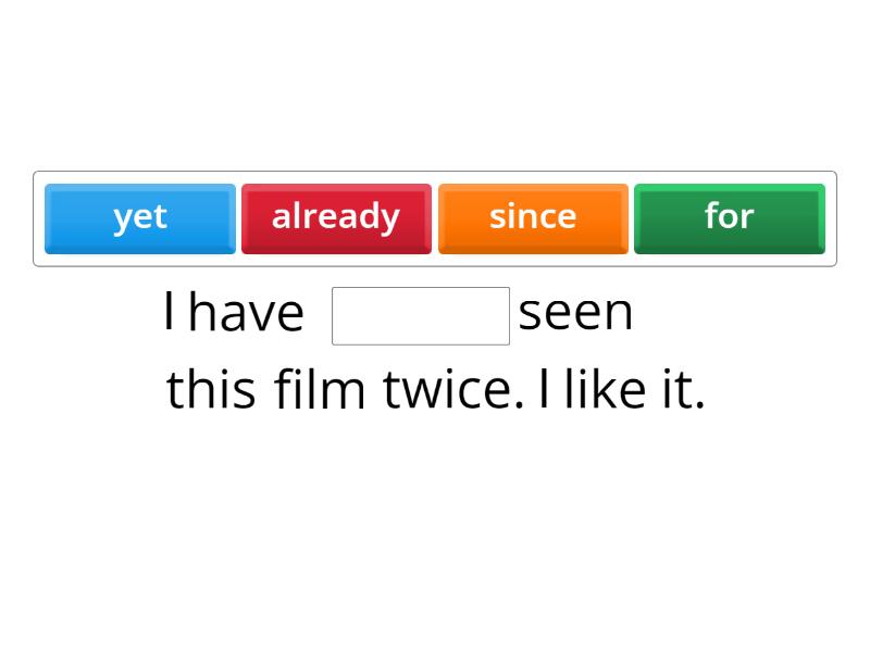 Present Perfect (already, yet, since, for) - Complete the sentence