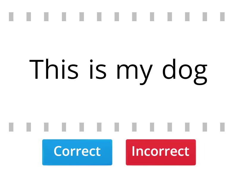 Is it correct or incorrect? 1 - True or false