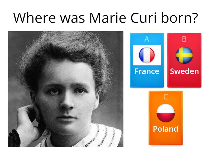 MARIE CURIE - - Quiz