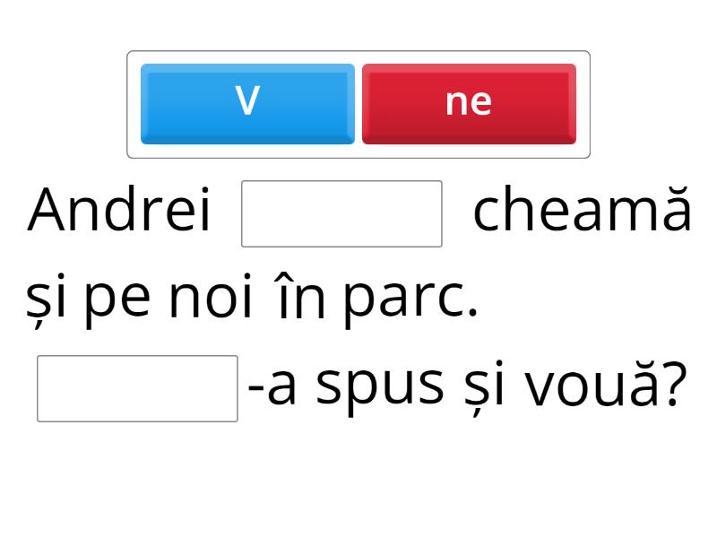 Formele neaccentuate (clitice) ale pronumelui personal - Complete the ...