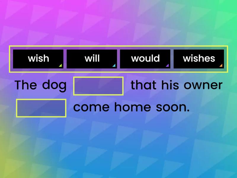 ESL10: Grammar Review 3, "wish+..." - Complete the sentence