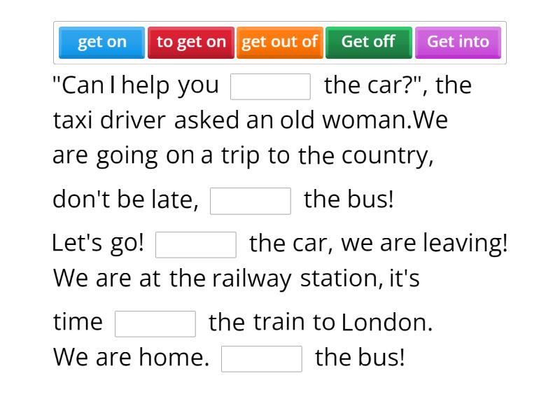 A2 get on off out into - Complete the sentence