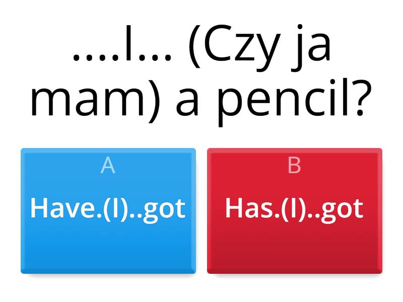 Have got i has got. Pytania - Quiz