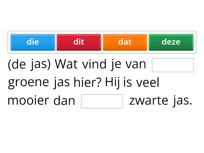 Dit/dat/deze/die - أكمل الجملة