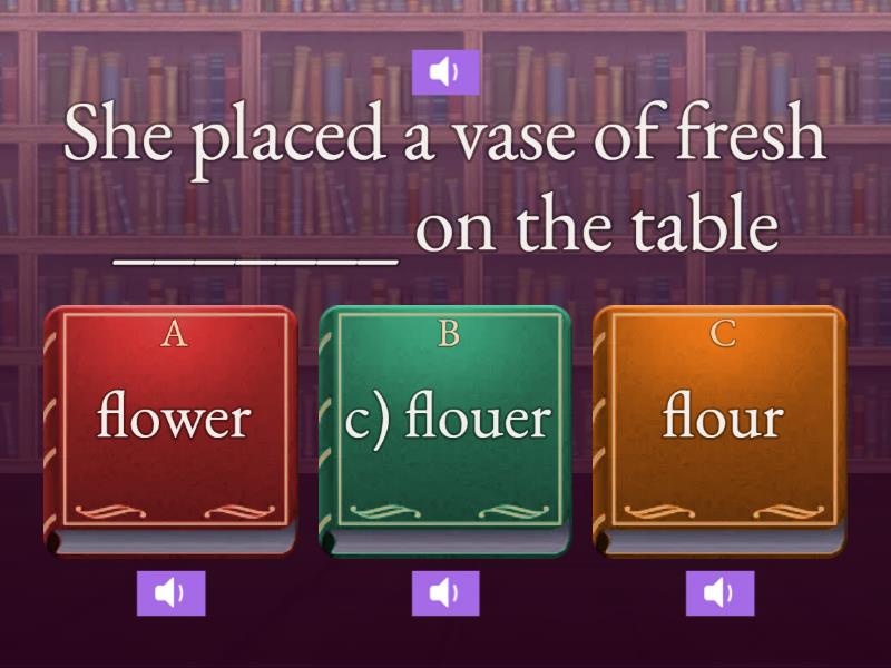 Homophones- select the correct homophone for each sentence. - Quiz