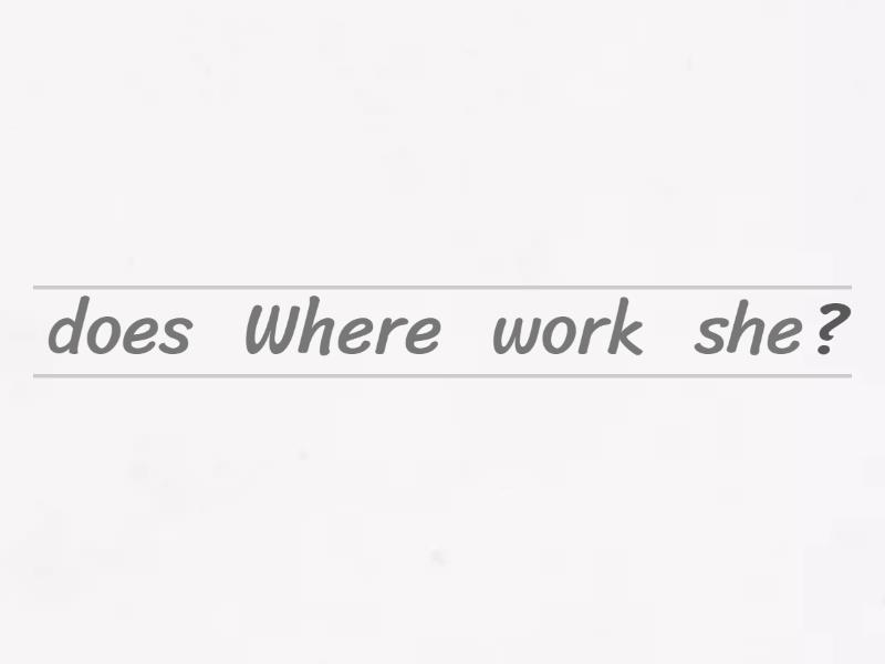 Where does she work? - Unjumble