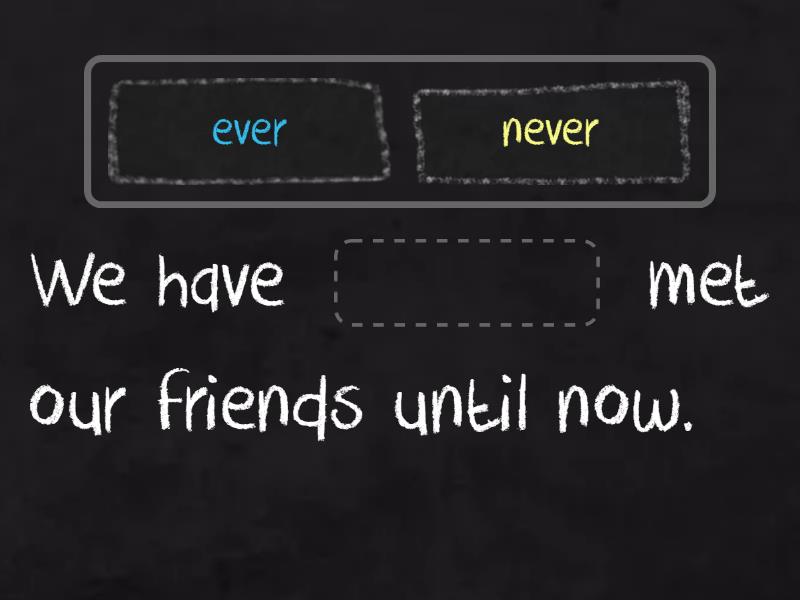 ever or never, already or yet - Complete the sentence