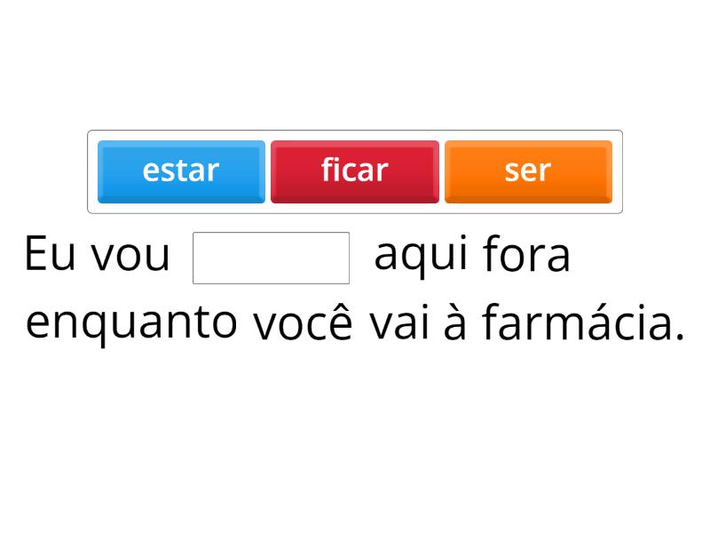 Complete as frases com os verbos SER, ESTAR ou FICAR. - Complete the ...