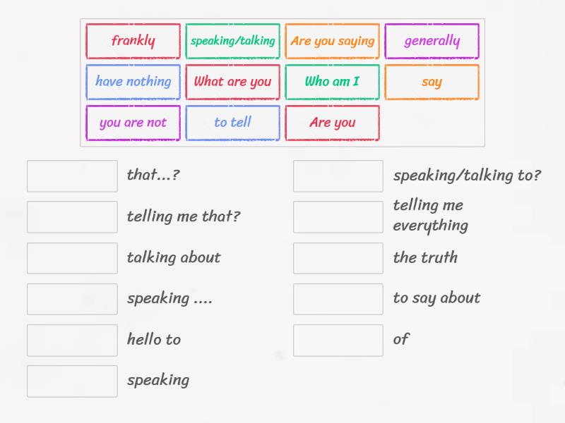 Differences between say, tell, speak, talk - Match up Differences between say, tell, speak, talk - Match up