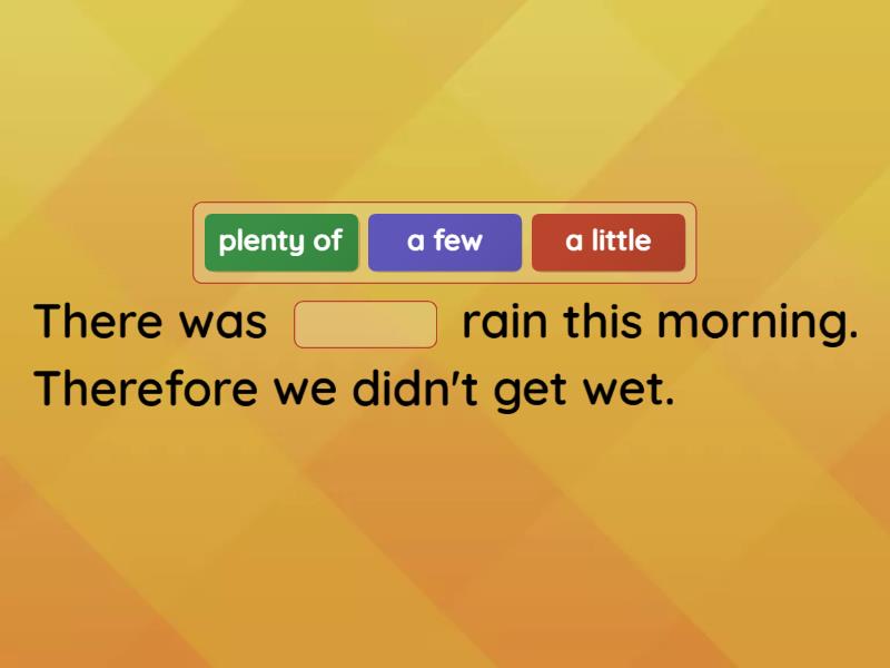 a few, a little, plenty of - Complete the sentence