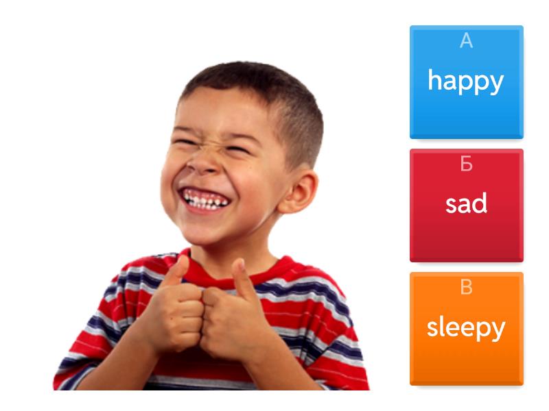 Happy sad angry sleepy hungry thirsty - Quiz