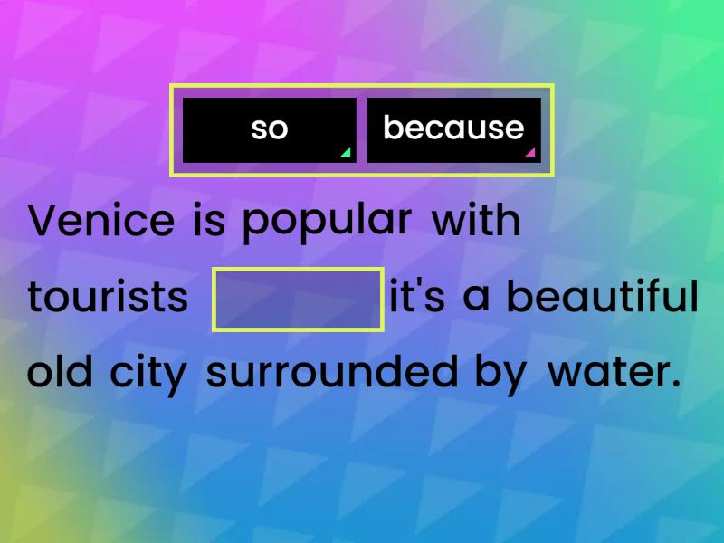Conjunctions: because, so - Complete the sentence
