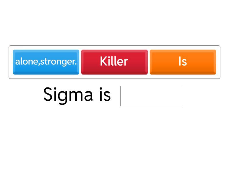 Who is sigma? - Complete the sentence