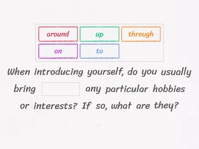 (Level 5) Introductions + phrasal verbs - Completa la oración