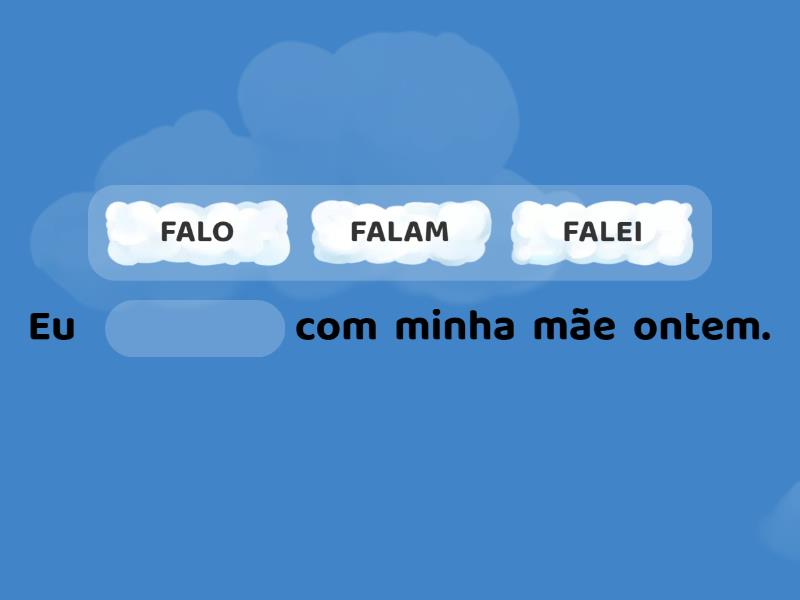 Conjugue o verbo FALAR , no passado, presente ou futuro, de acordo com ...