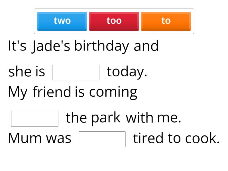 To, too and two - Complete the sentence