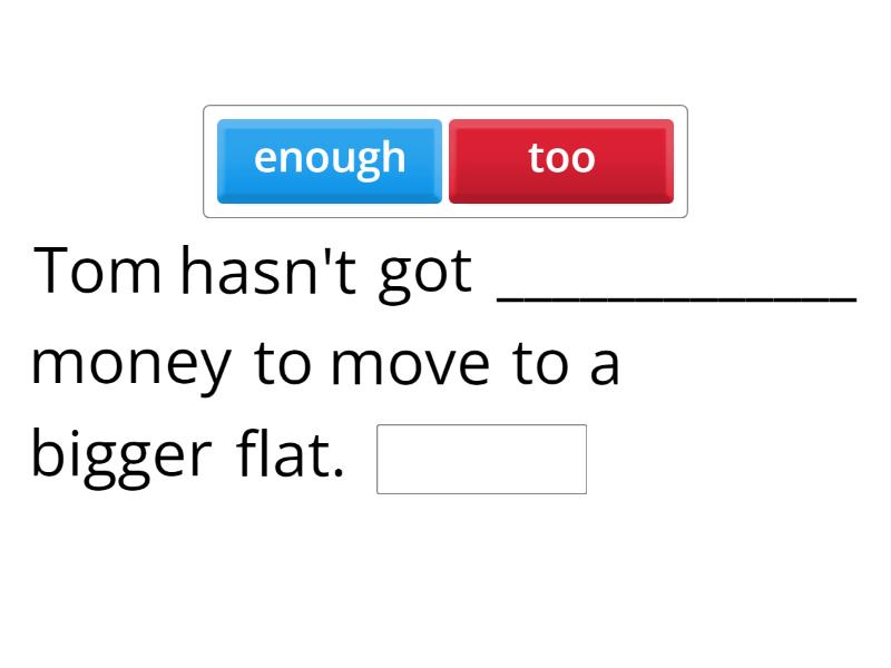 Too/Enough - Complete the sentence