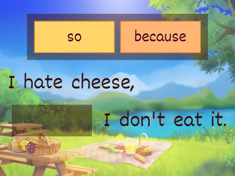 Connectors: so/because - Complete the sentence