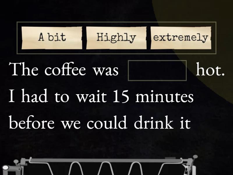 Intensifiers and mitigators - Complete the sentence