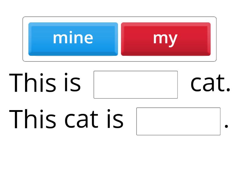 KB 2 Unit 4 my mine - Complete the sentence