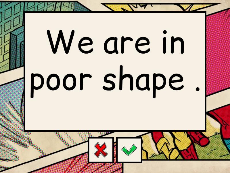 I am in poor shape . to be in poor shape - Flash cards