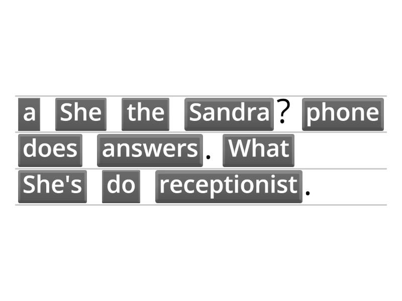 What does Sandra do? She's a receptionist. She answers the phone. - Unjumble