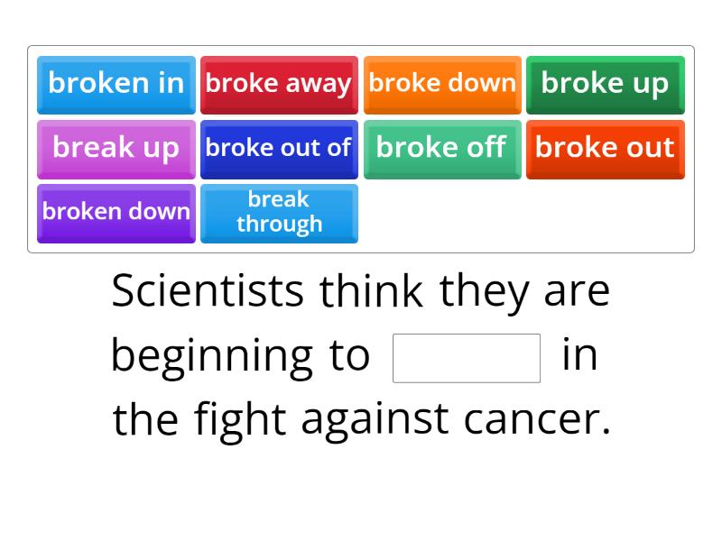 Break (Phrasal verb) - Complete the sentence
