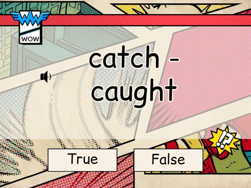 IRREGULAR VERBS EKA CATCH-EAT - True or false