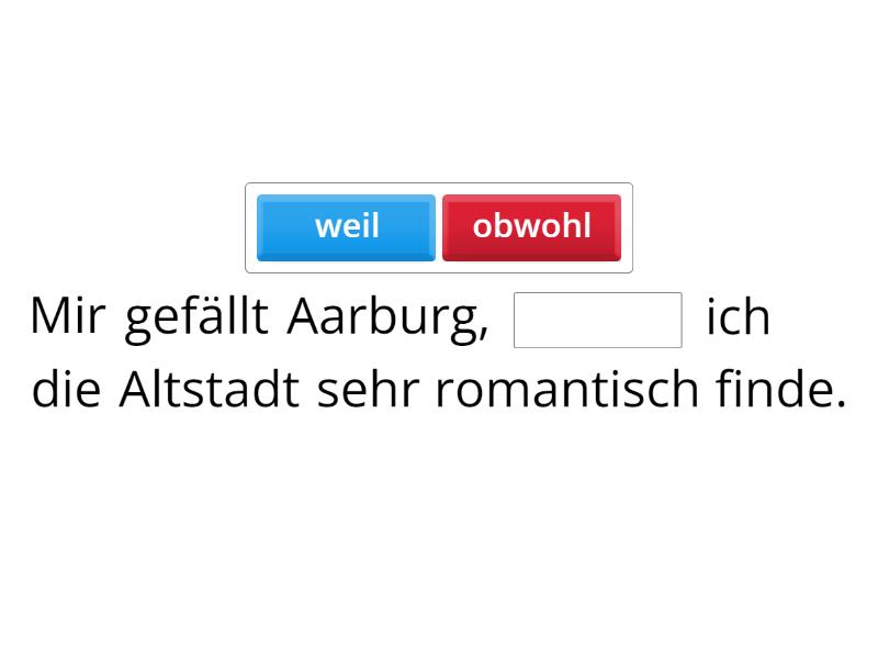 da/weil, und obwohl - Complete the sentence