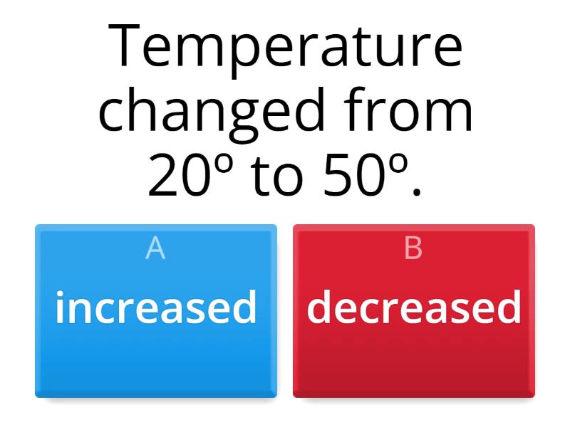 Increase vs Decrease Temperature Practice - Quiz