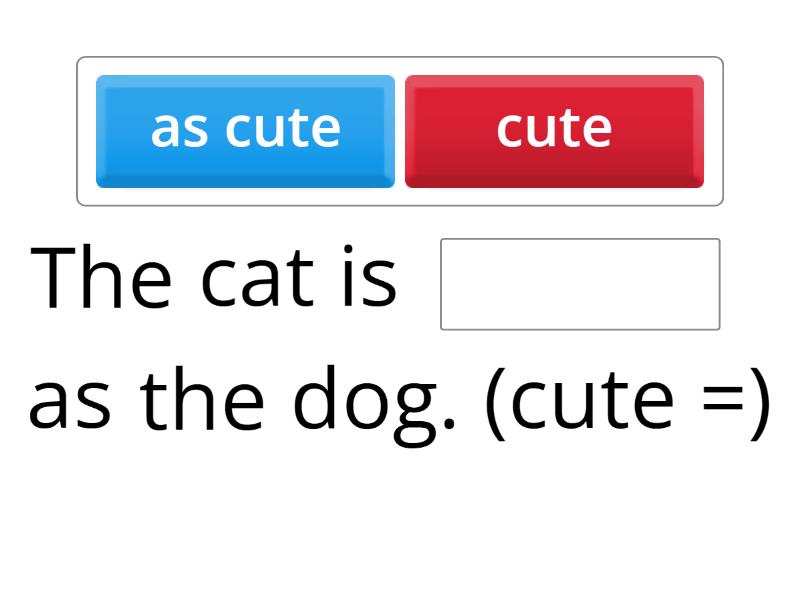 EQUALITY COMPARATIVE - Complete the sentence