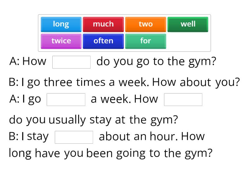 Complete the Conversation: How long / often - Complete the sentence