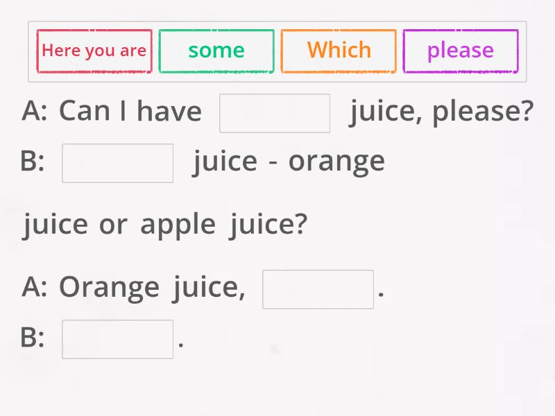 Can I have some juice, please? - Complete the sentence