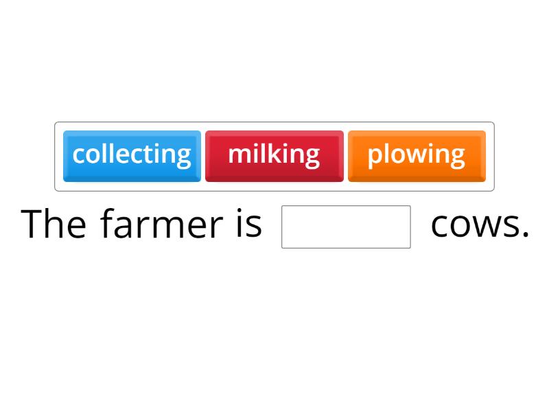 The farmer is... - Complete the sentence