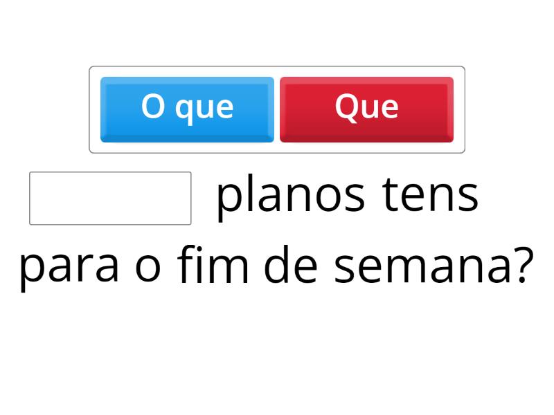 O que vs Que 2 - Complete the sentence