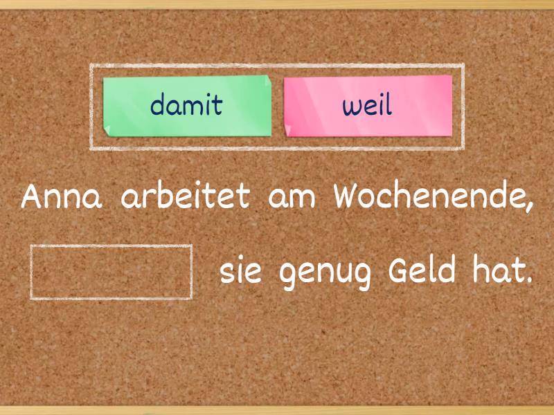 weil oder damit? - Complete the sentence