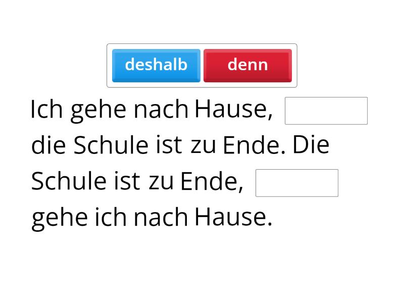 Denn oder deshalb - Complete the sentence