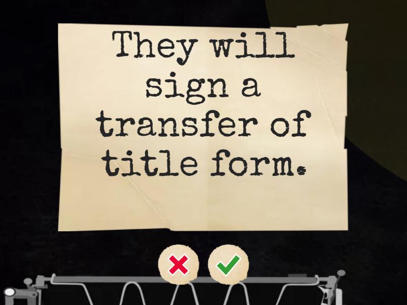 I will sign a transfer of title form. to sign a transfer of title form ...