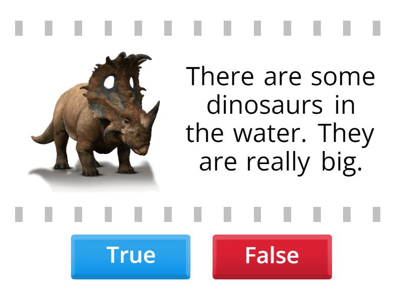 Dinosaur - True or false
