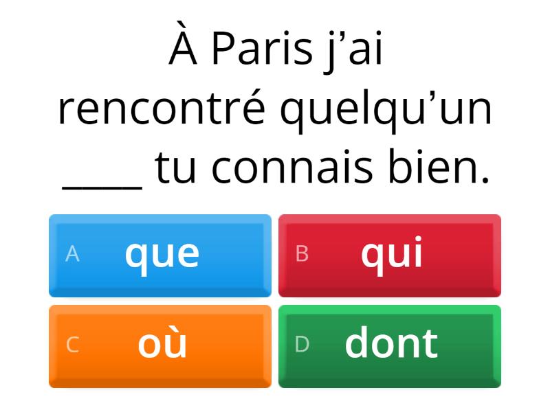 Les pronoms relatifs 8 (que, qui, dont, où), choisis le pronom qui ...