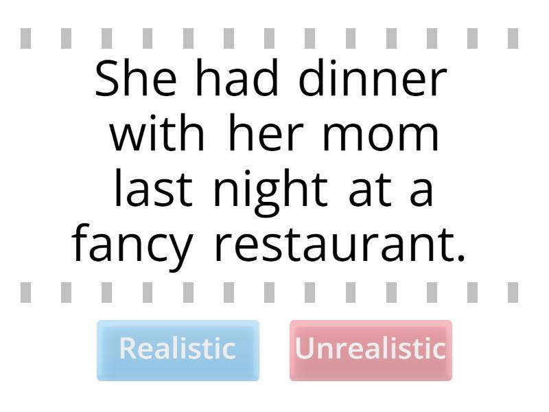 Realistic vs Unrealistic - True or false