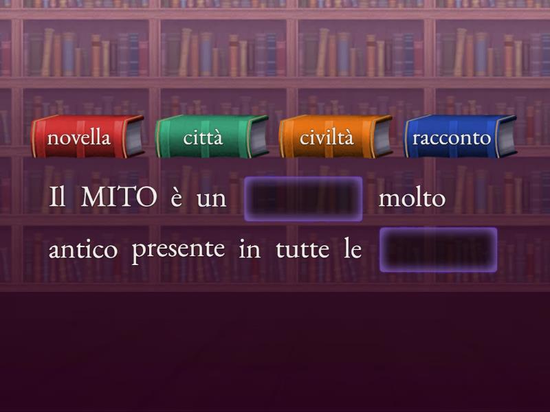 IL MITO - Complete the sentence