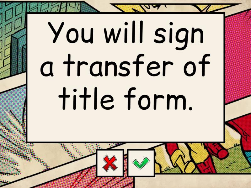 I will sign a transfer of title form. to sign a transfer of title form ...
