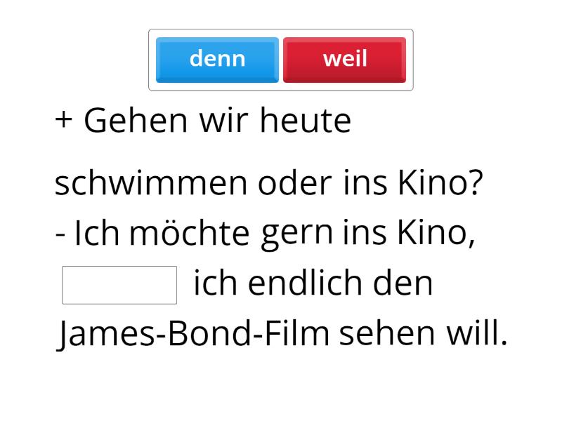 weil oder denn - Vervollständige den Satz