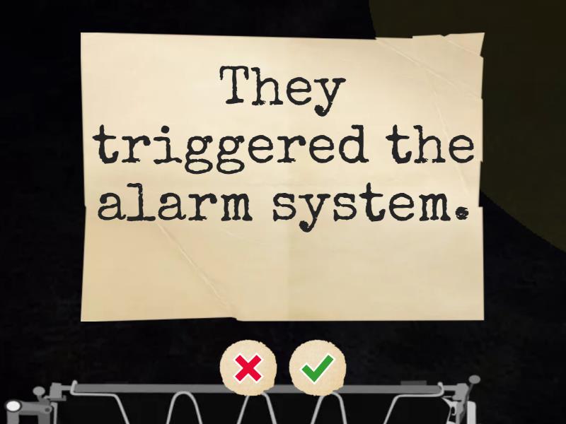 I triggered the alarm system. to trigger the alarm system - Flash cards