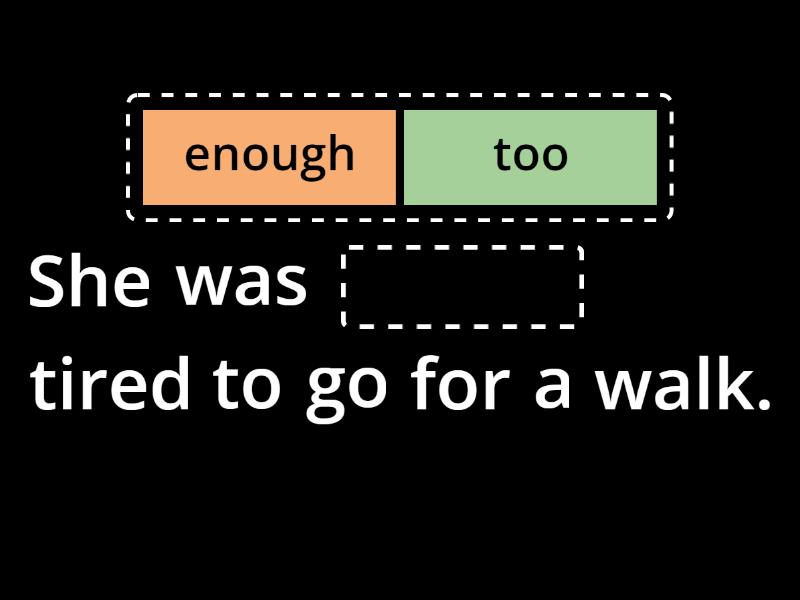 enough/too - Complete the sentence