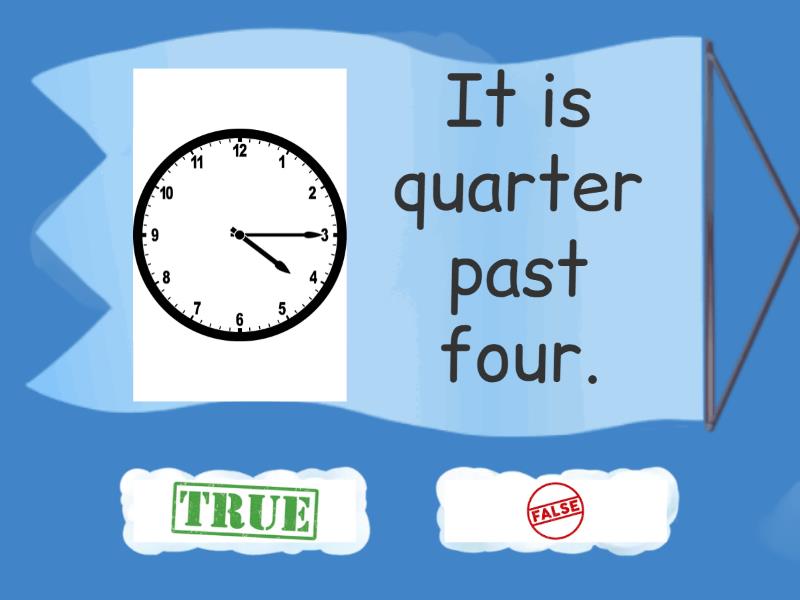 What´s the time? - True or false