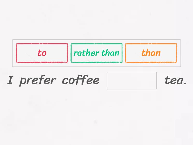 Prefer/would rather/would prefer - Complete the sentence