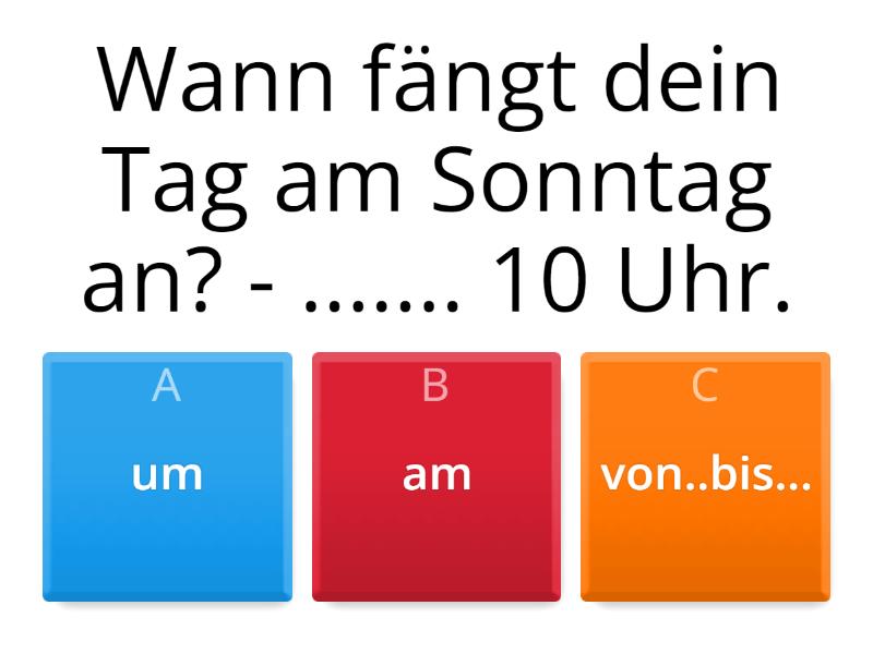 A1 Temporale Präpositionen - "um" - "am" - " von... bis..." - Quiz