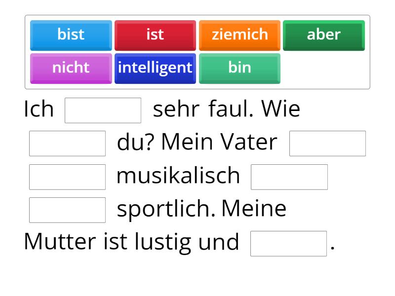 Parts of sein, connectives & intensifiers - Complete the sentence